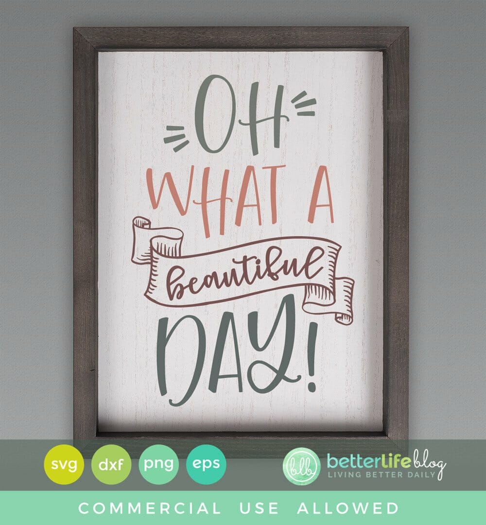 Oh What A Beautiful Day SVG Cut File - Better Life Blog