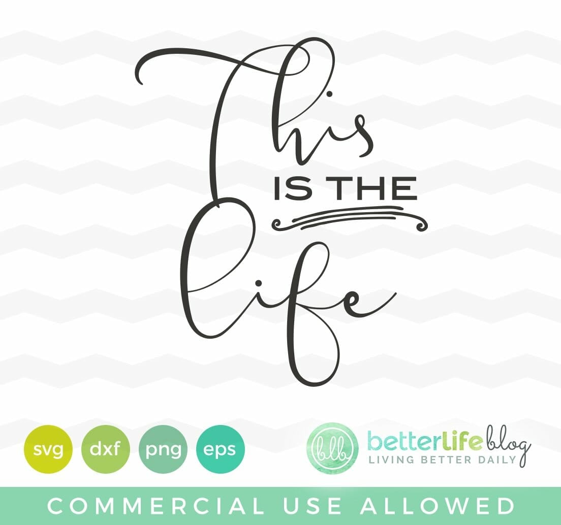 This Is The Life SVG Cut File - Better Life Blog
