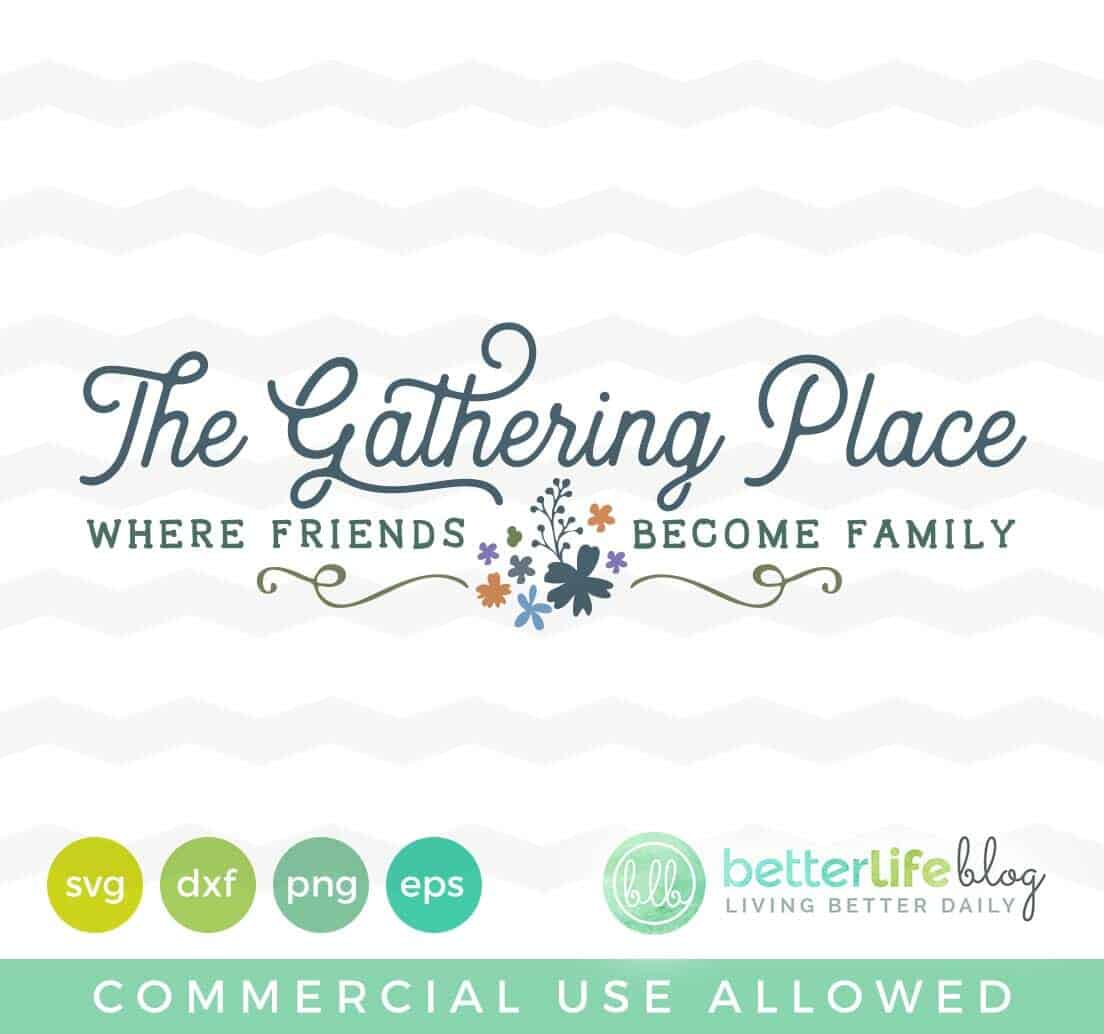The Gathering Place Where Friends Become Family SVG Cut File - Better ...
