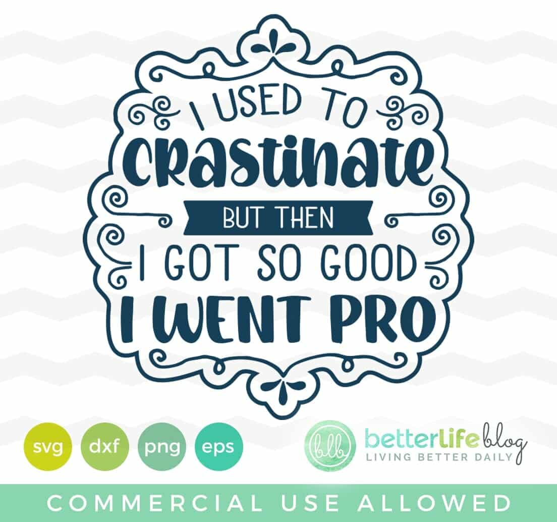 I Used To Crastinate But Then I Got So Good I Went Pro SVG Cut File ...