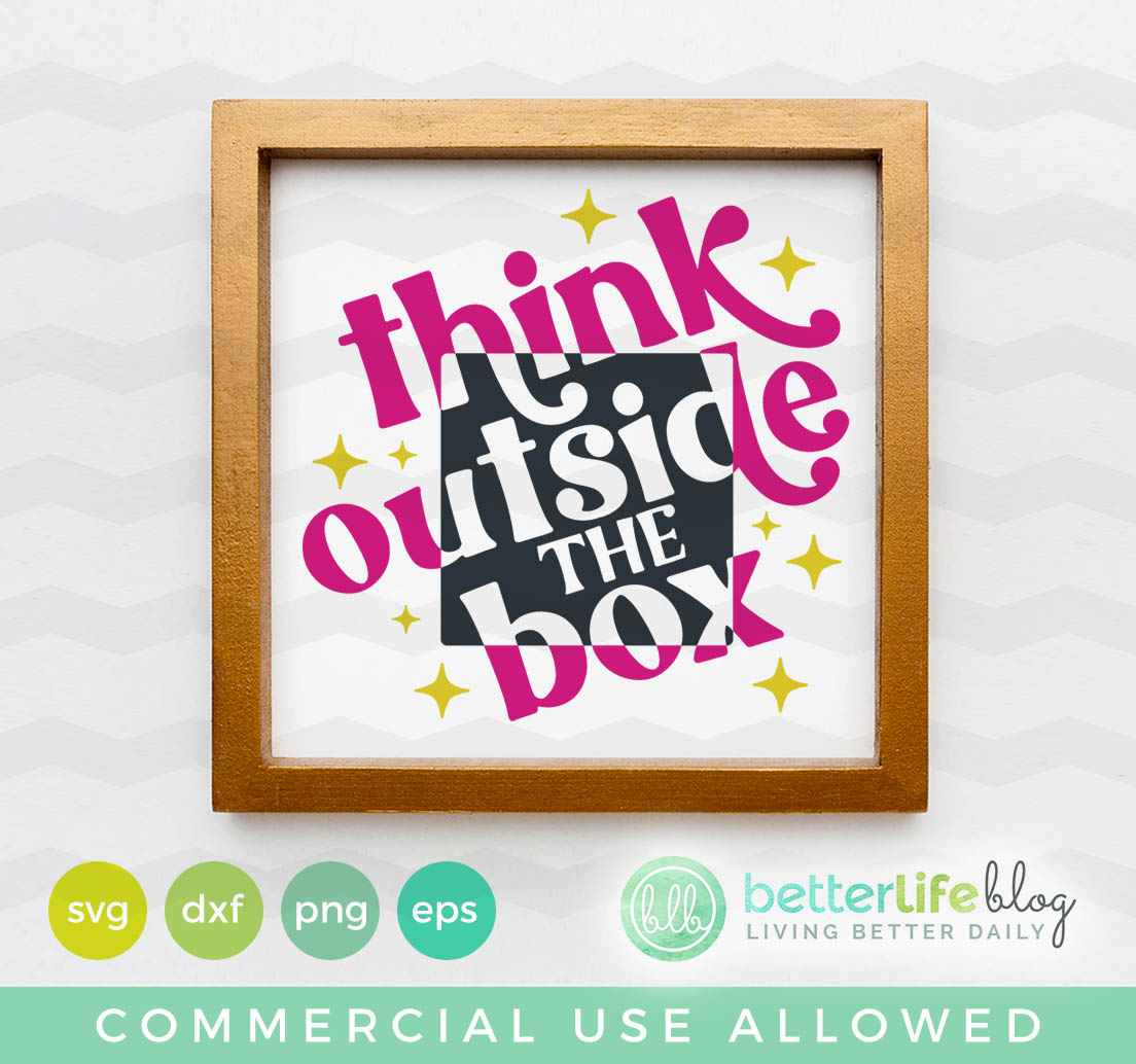 Think Outside The Box SVG Cut File - Better Life Blog