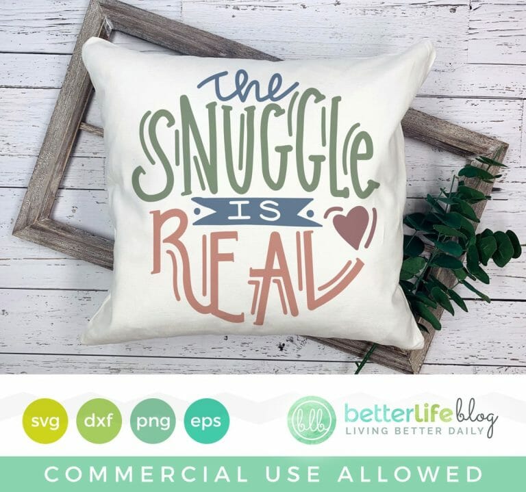 The Snuggle Is Real SVG Cut File - Better Life Blog