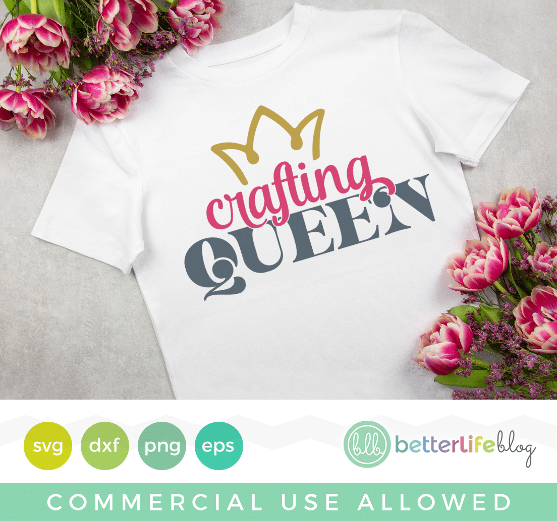 Crafting Queen SVG Cut File - Better Life Blog