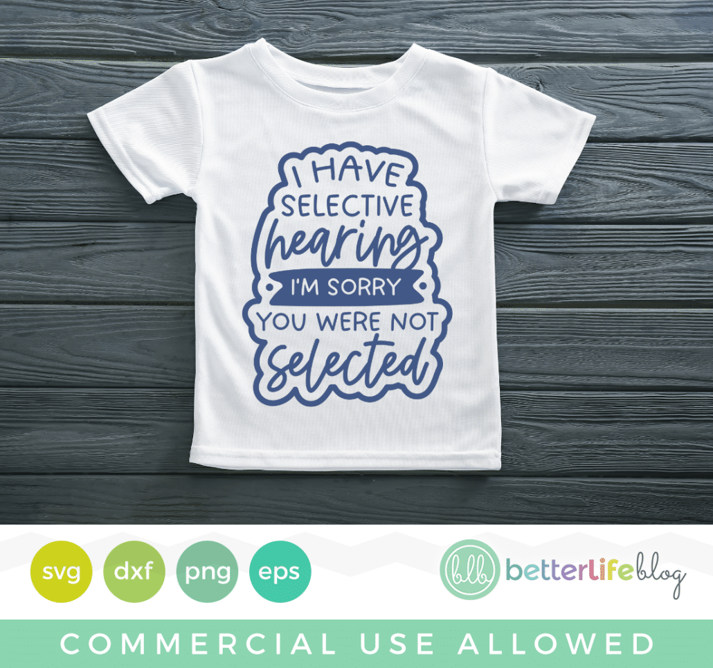I have Selective Hearing Funny Sarcastic SVG Cut File - Better Life Blog